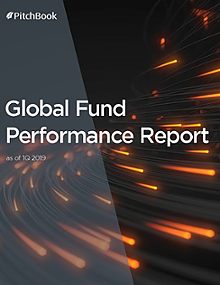 2019 Global Fund Performance Report (as of 1Q 2019) | PitchBook