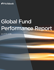 2019 Global Fund Performance Report (as of 3Q 2018) | PitchBook