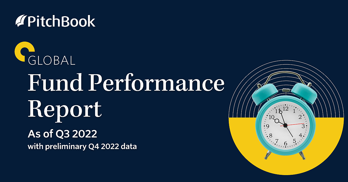 2022 Global Fund Performance Report (as of Q3 2022 with preliminary Q4 2022 data) | PitchBook