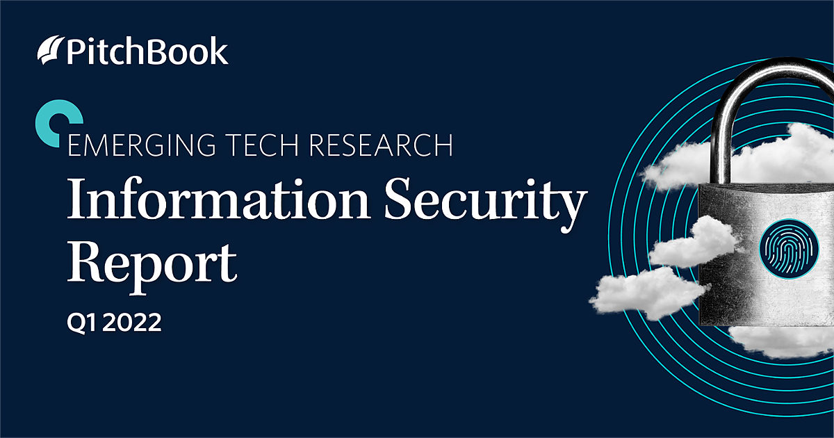 Q1 2022 Information Security Report | PitchBook
