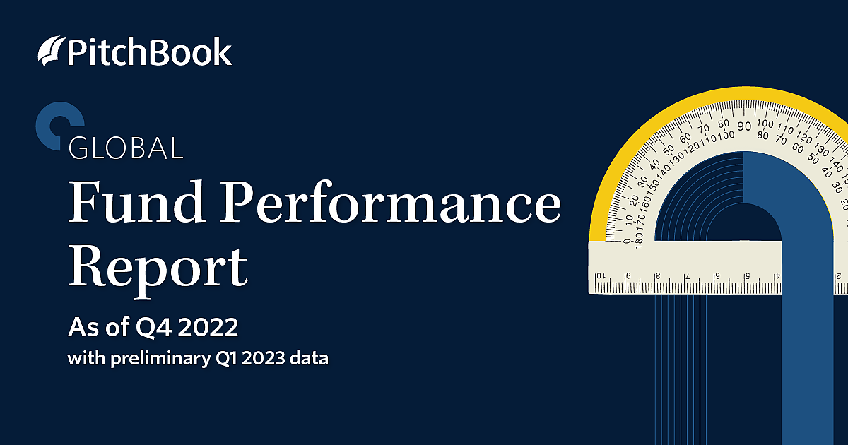 2023 Global Fund Performance Report as of Q4 2022 with preliminary Q1 2023 data | PitchBook