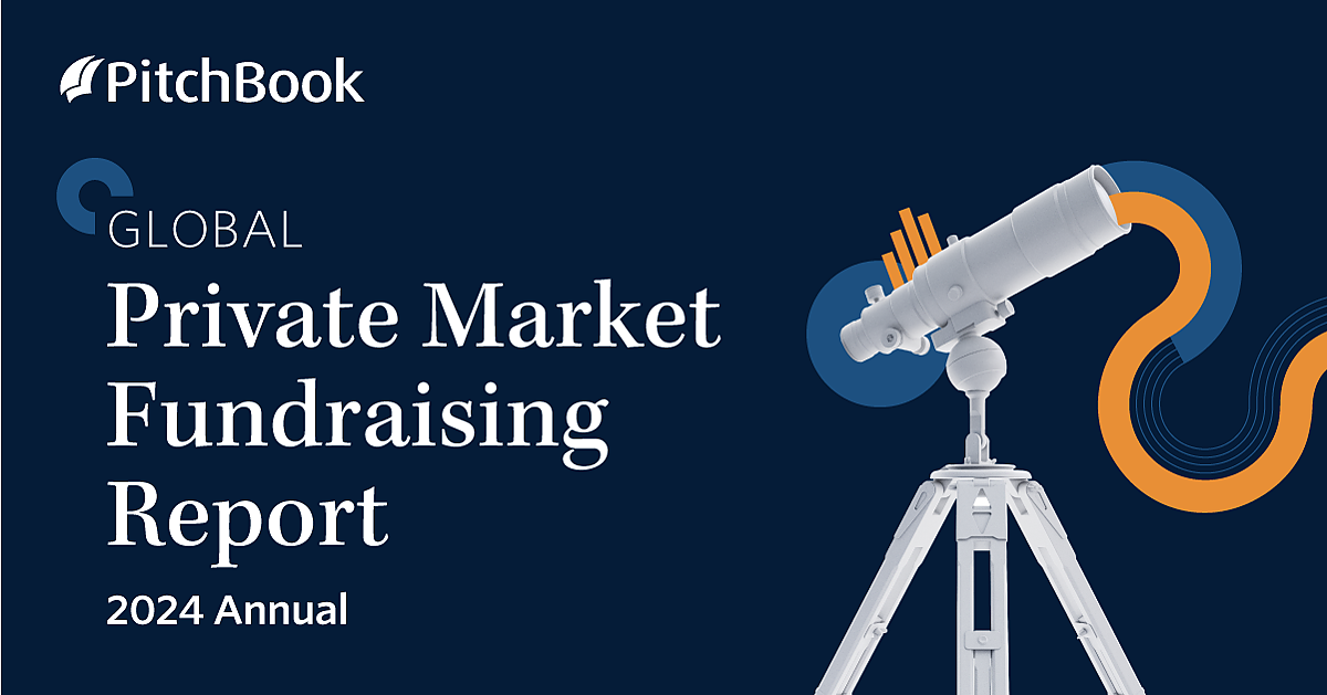 2024 Annual Global Private Market Fundraising Report | PitchBook