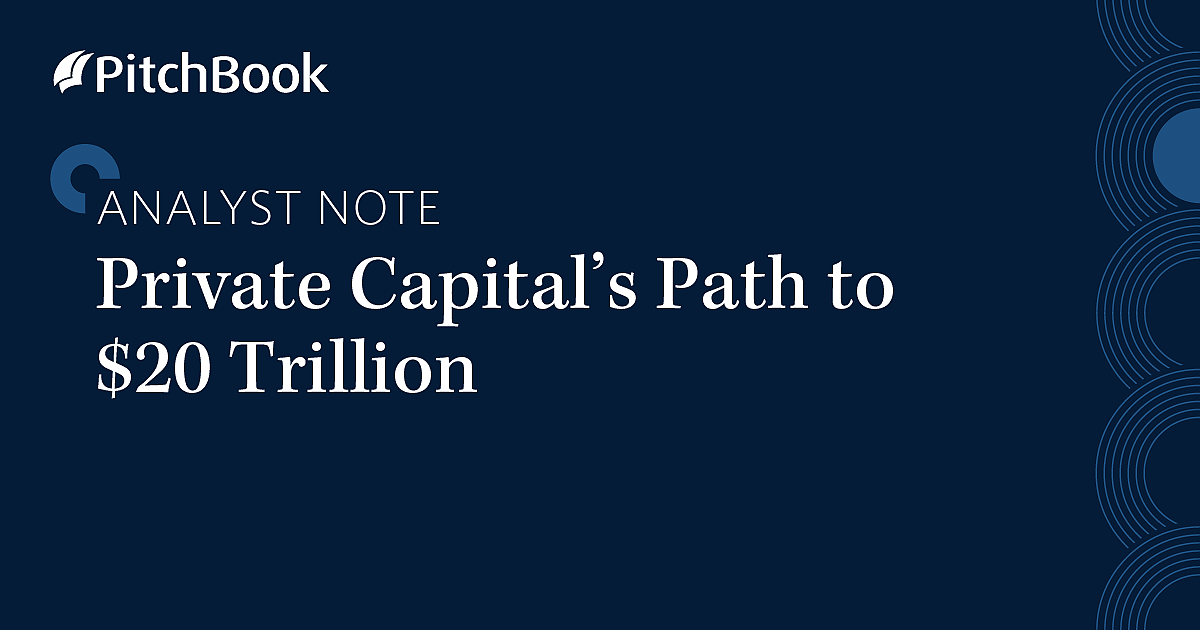 Q2 2024 PitchBook Analyst Note: Private Capital’s Path to $20 Trillion | PitchBook