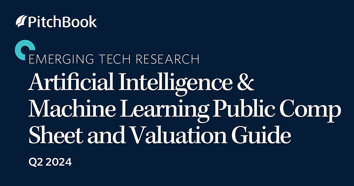 Q2 2024 Artificial Intelligence & Machine Learning Public Comp Sheet and Valuation Guide | PitchBook
