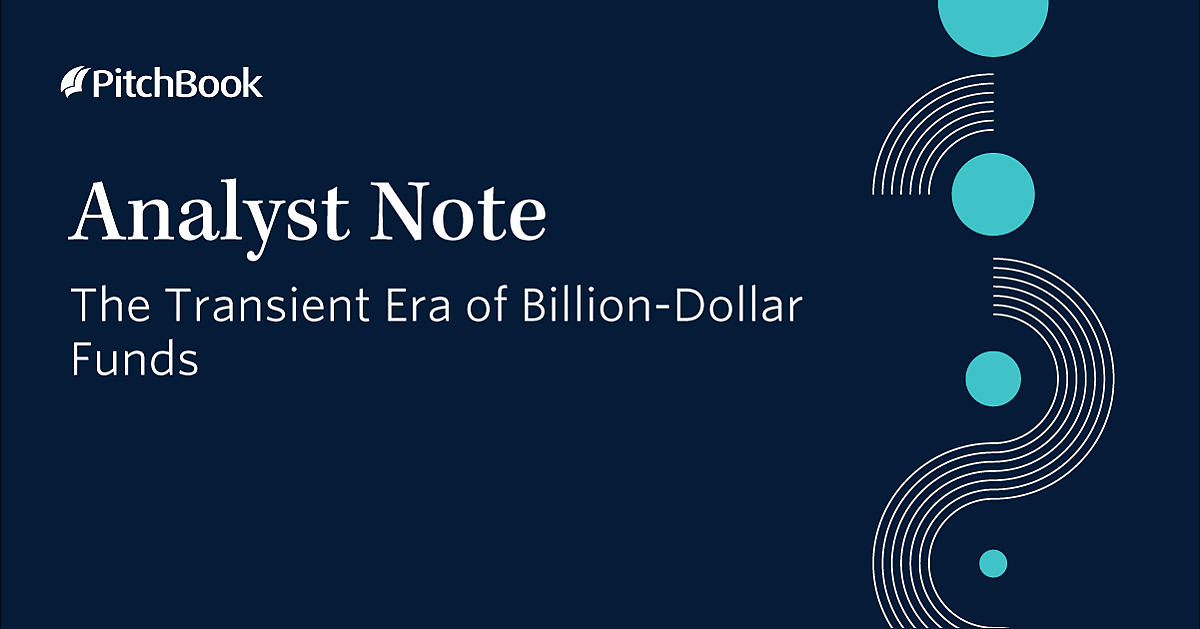 Q2 2023 PitchBook Analyst Note: The Transient Era of Billion-Dollar Funds | PitchBook