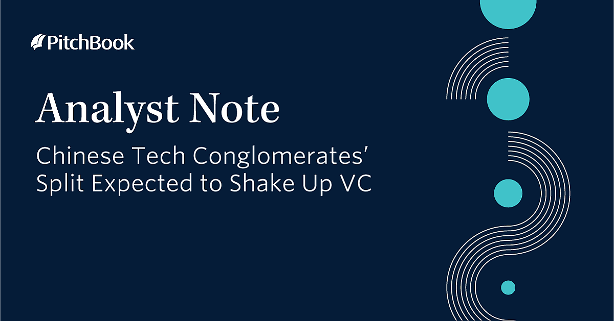 Q2 2023 PitchBook Analyst Note: Chinese Tech Conglomerates’ Split ...