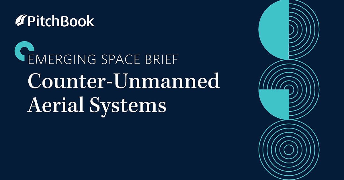 2024 Emerging Space Brief: Counter-Unmanned Aerial Systems | PitchBook
