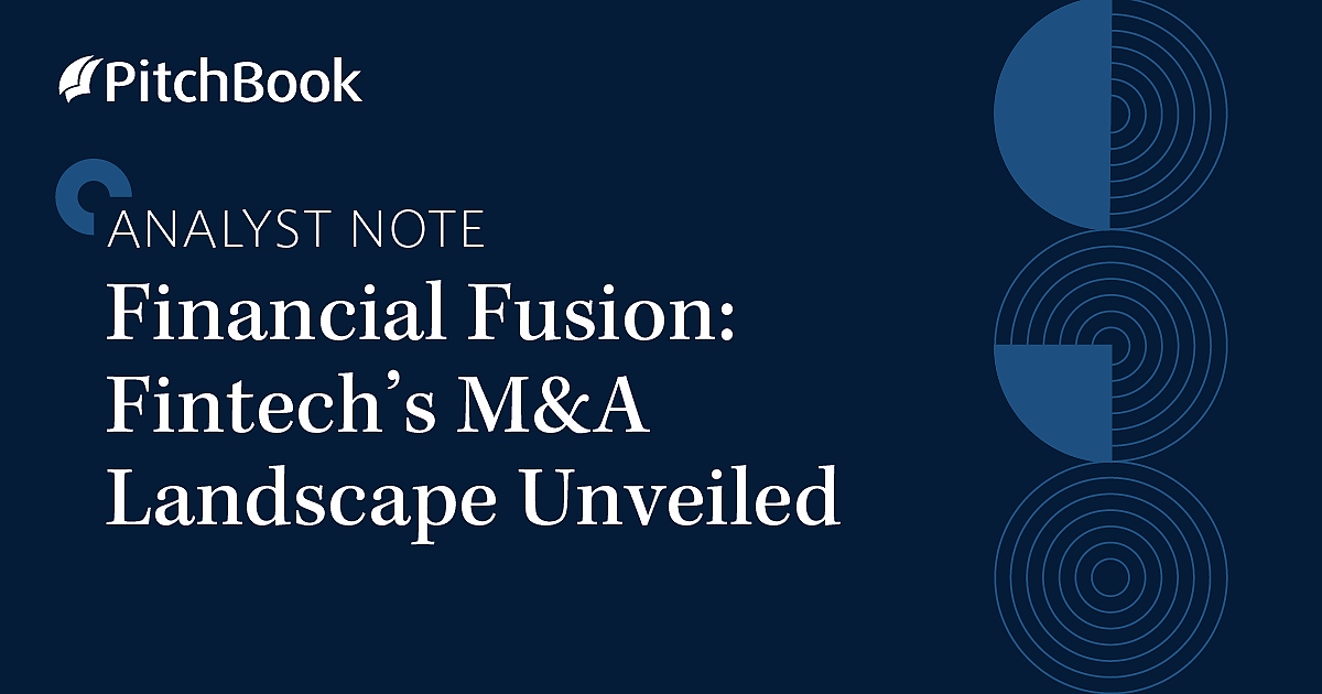 Q1 2024 PitchBook Analyst Note: Financial Fusion: Fintech’s M&A ...
