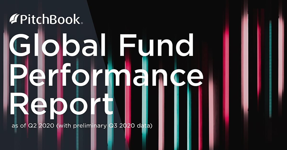 2021 Global Fund Performance Report as of Q2 2020 (with preliminary Q3 2020 data) | PitchBook