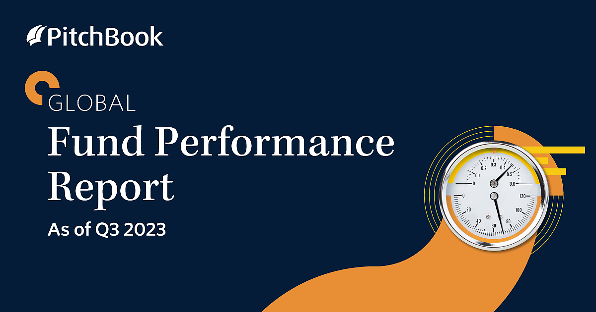 Q3 2023 Global Fund Performance Report (with preliminary Q4 2023 data) | PitchBook