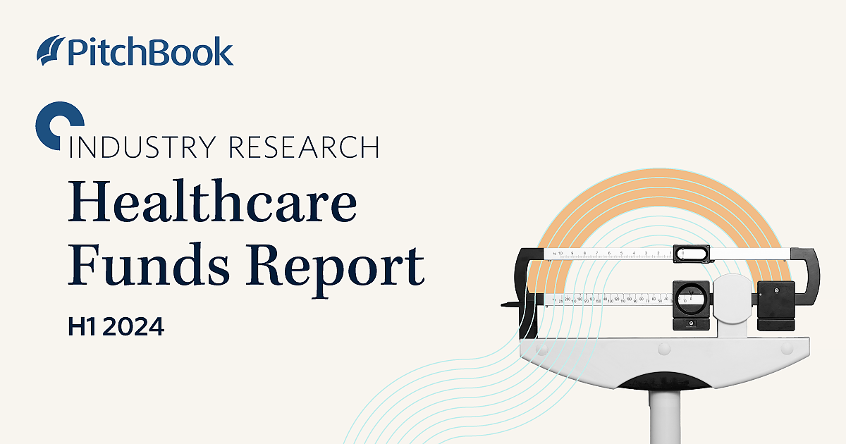 H1 2024 Healthcare Funds Report | PitchBook