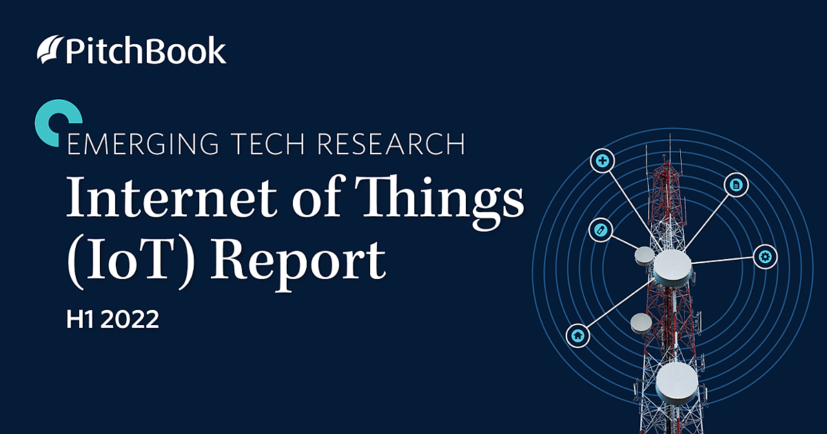 H1 2022 Internet of Things Report | PitchBook