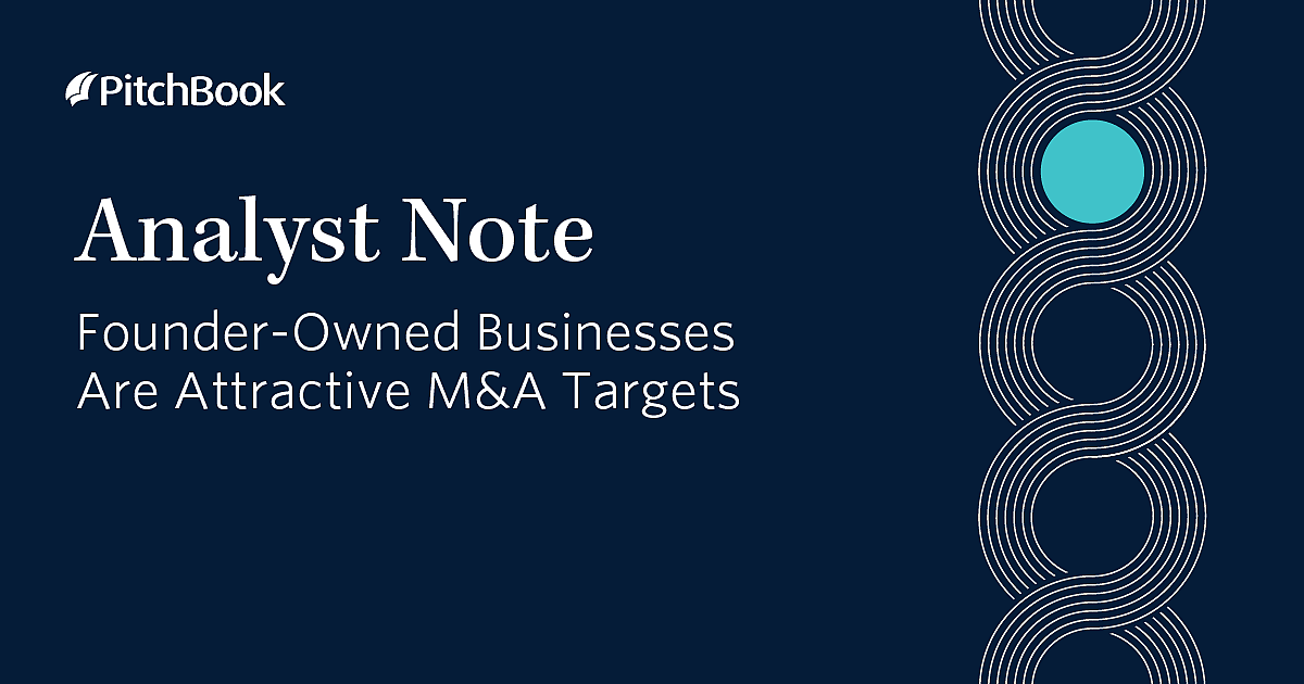 Q2 2023 PitchBook Analyst Note: Founder-Owned Businesses Are Attractive M&A Targets | PitchBook