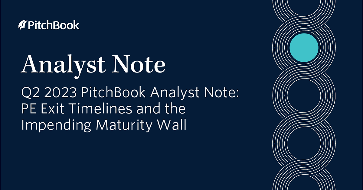 Q2 2023 PitchBook Analyst Note: PE Exit Timelines and the Impending Maturity Wall | PitchBook