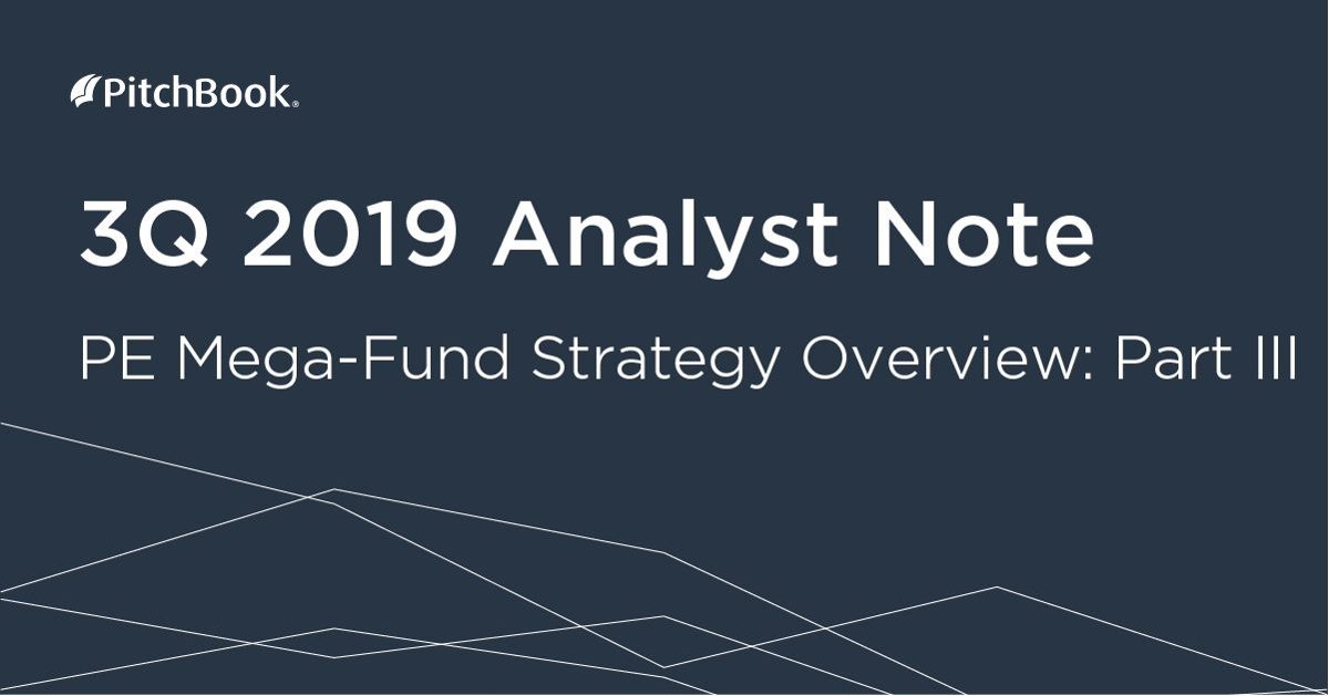 3Q 2019 PitchBook Analyst Note: PE Mega-Fund Strategy Overview: Part III | PitchBook