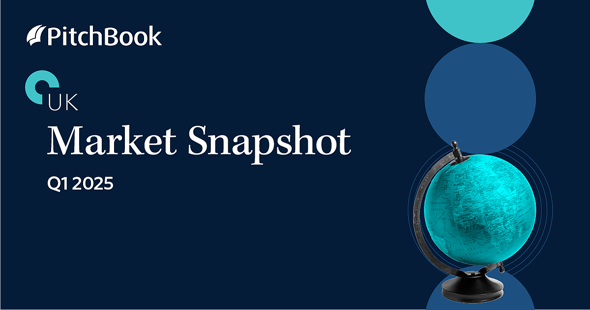 Q1 2025 UK Market Snapshot | PitchBook