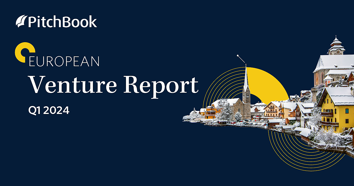 Q1 2024 European Venture Report | PitchBook