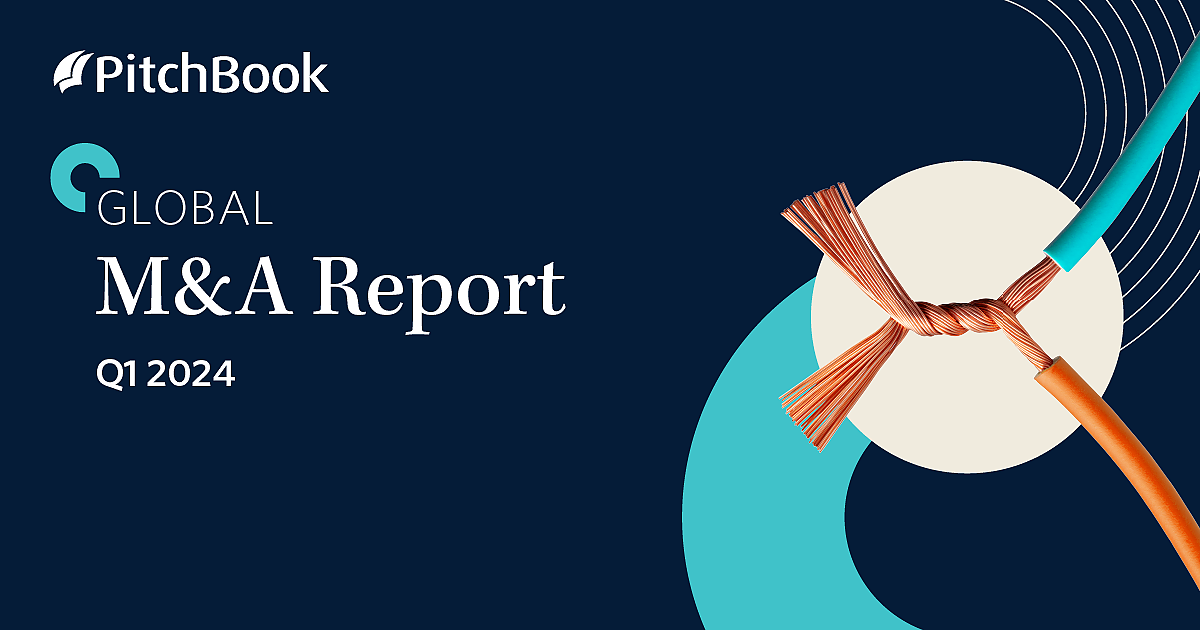 Q1 2024 Global M&A Report | PitchBook