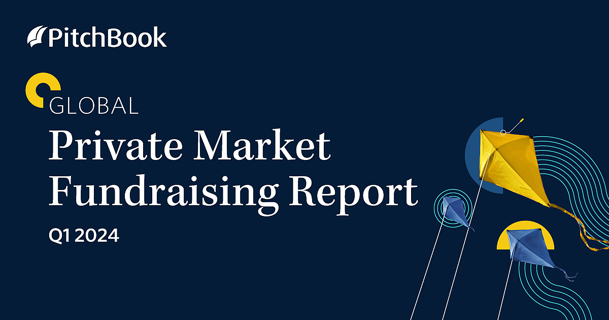 Q1 2024 Global Private Market Fundraising Report | PitchBook