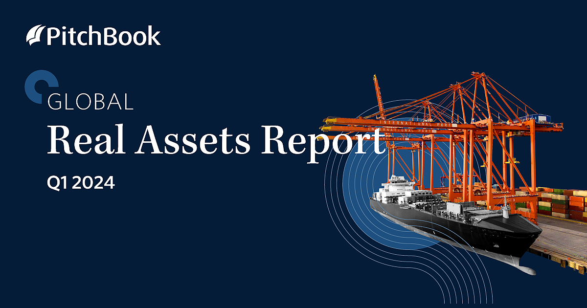 Q1 2024 Global Real Assets Report | PitchBook