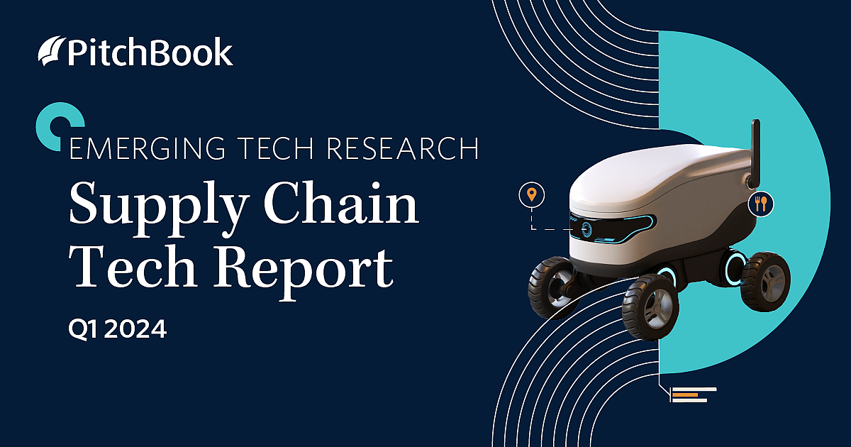 Q1 2024 Supply Chain Tech Report | PitchBook