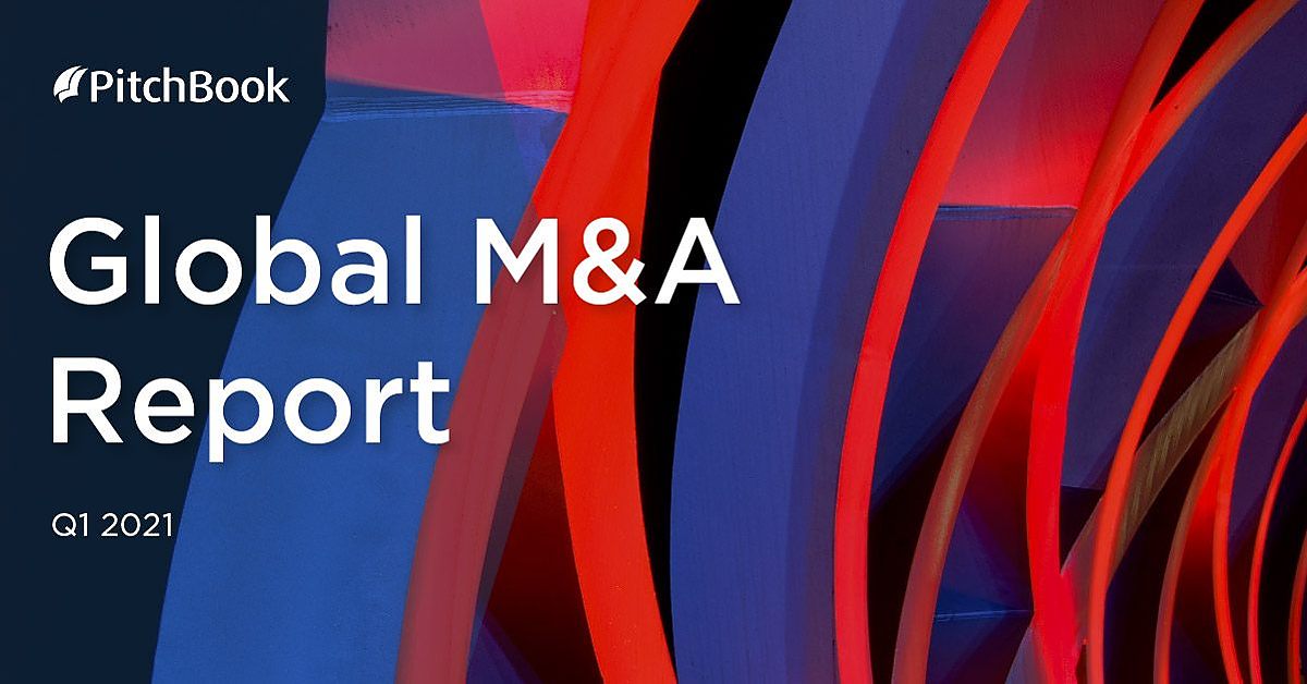 Q1 2021 Global M&A Report | PitchBook