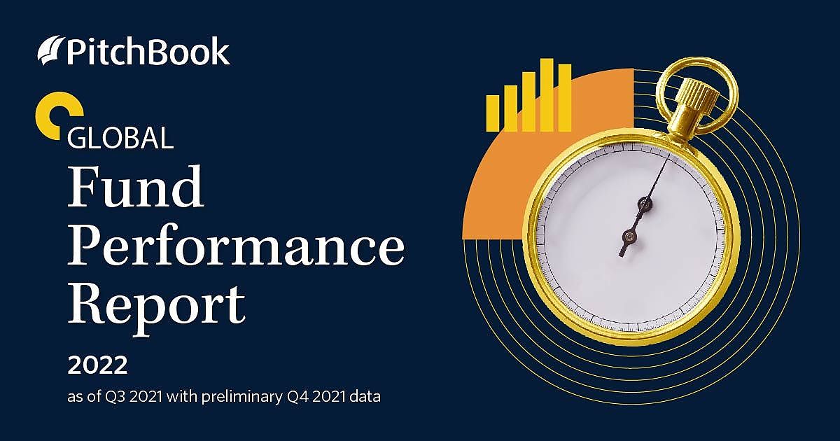 2022 Global Fund Performance Report (as of Q3 2021 with preliminary Q4 2021 data) | PitchBook