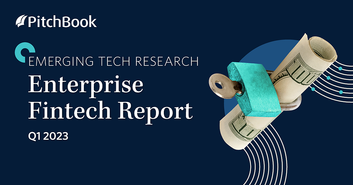 Q1 2023 Enterprise Fintech Report | PitchBook