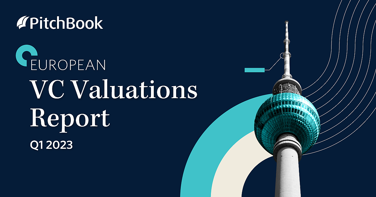 Q1 2023 European VC Valuations Report | PitchBook