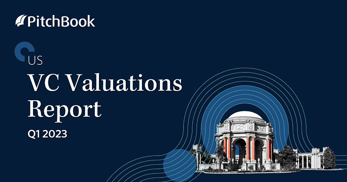 Q1 2023 US VC Valuations Report | PitchBook
