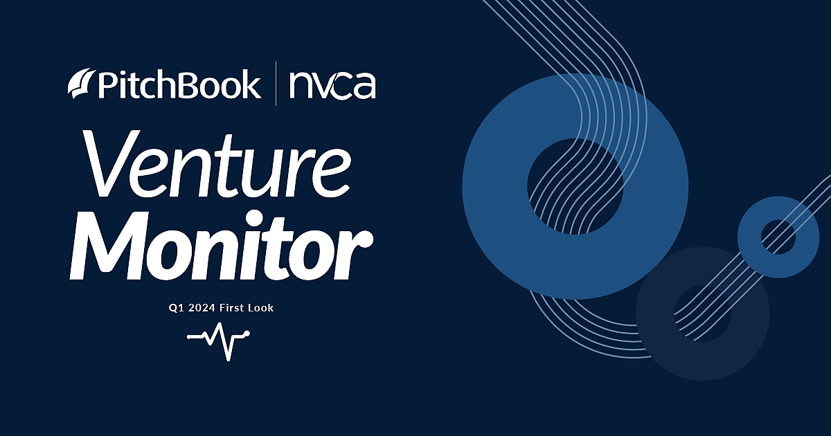 Q1 2024 PitchBook-NVCA Venture Monitor First Look | PitchBook