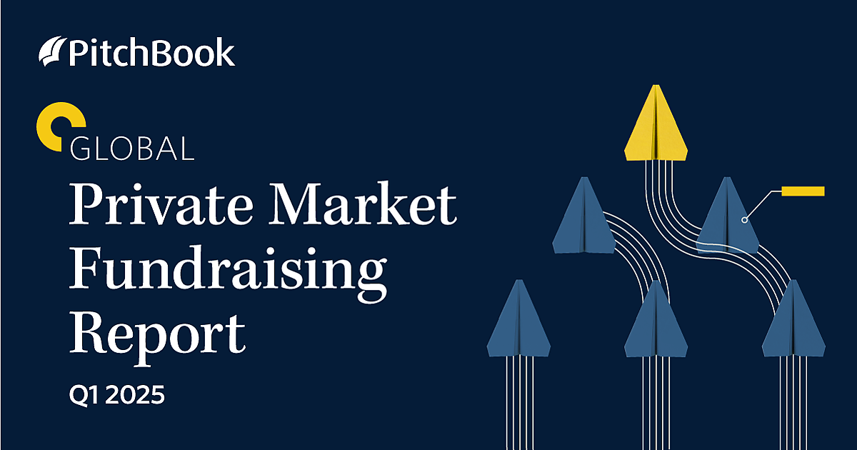 Q1 2025 Global Private Market Fundraising Report | PitchBook