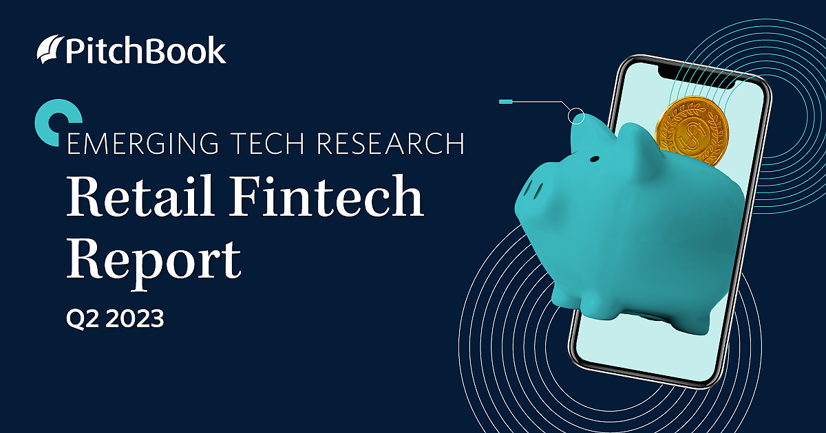 Q2 2023 Retail Fintech Report | PitchBook