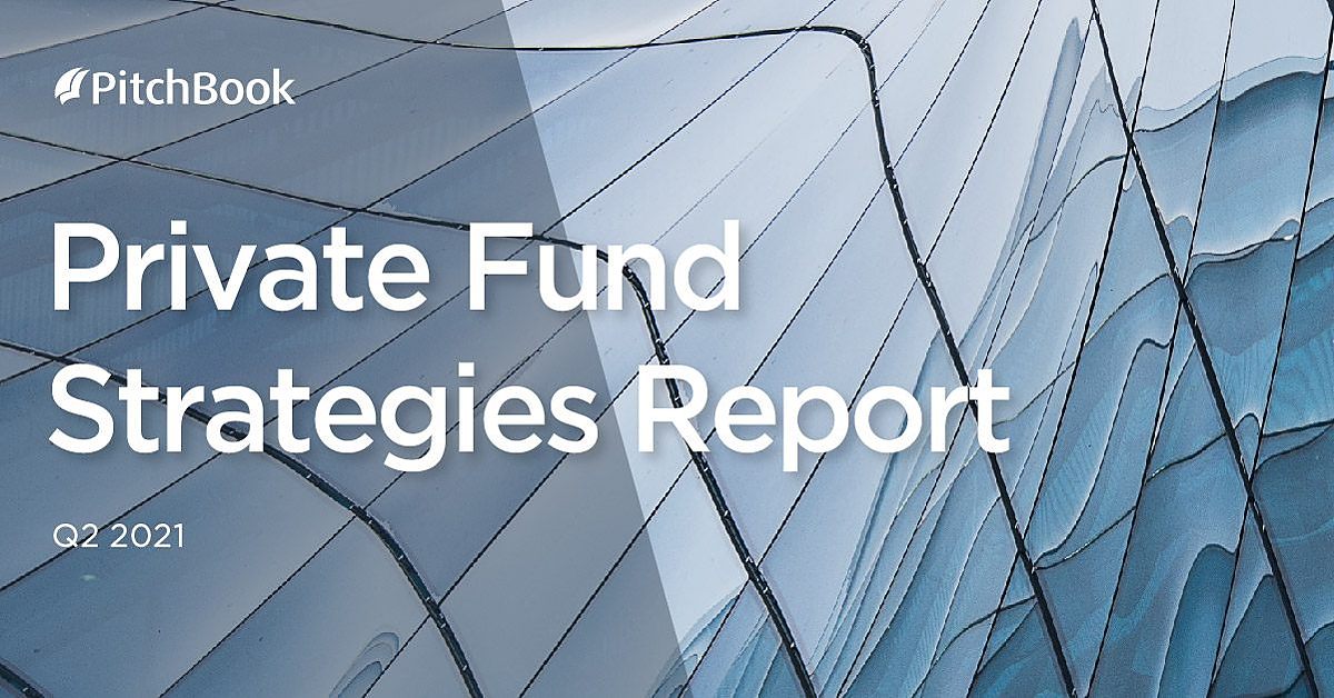 Q2 2021 Private Fund Strategies Report | PitchBook