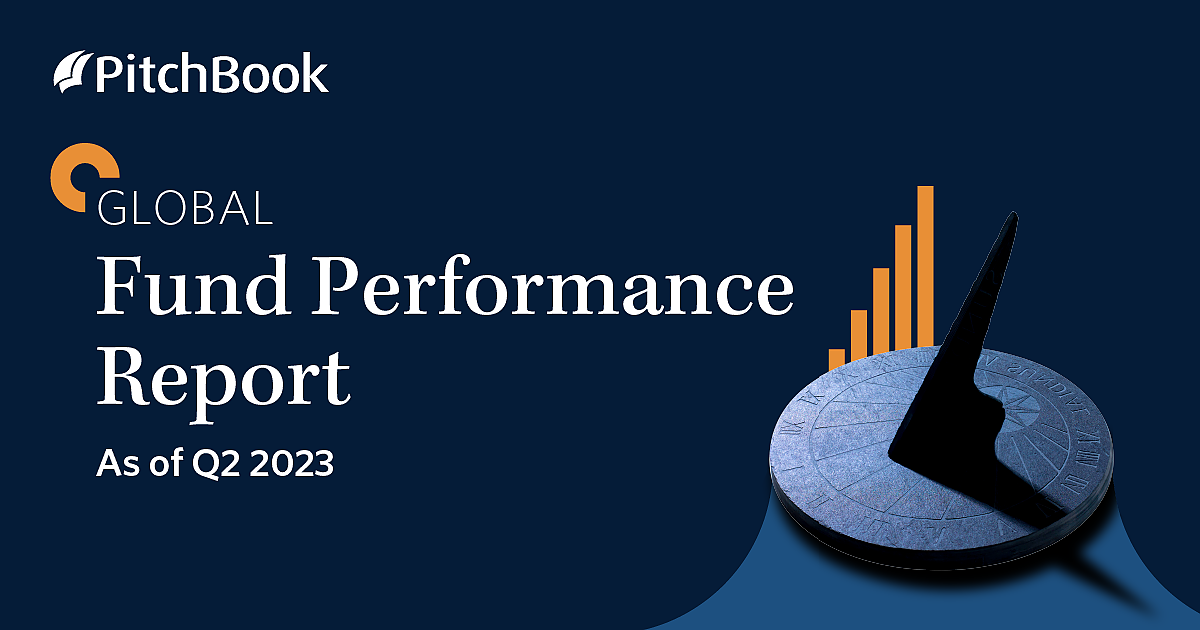 Q2 2023 Global Fund Performance Report (with preliminary Q3 2023 data) | PitchBook