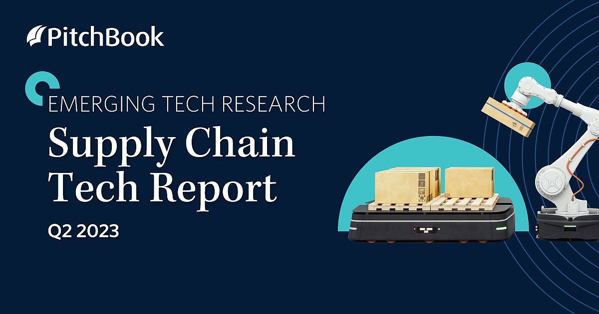 Q2 2023 Supply Chain Tech Report | PitchBook Q2 2023 Supply Chain Tech Report | PitchBook