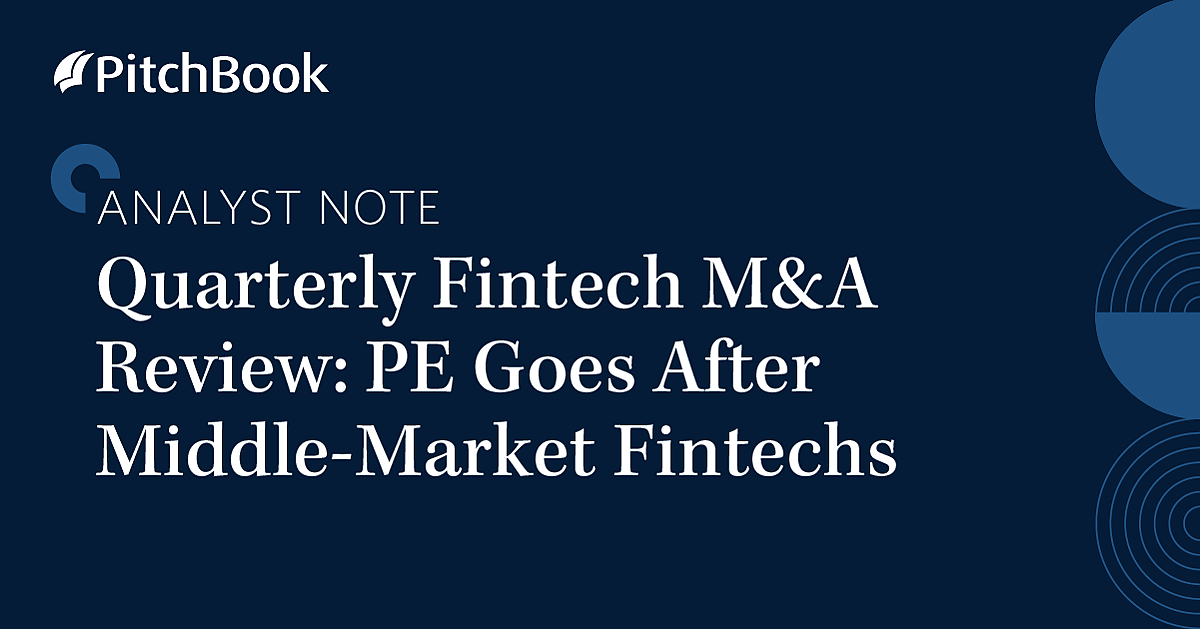 Q2 2024 PitchBook Analyst Note: Quarterly Fintech M&A Review: PE Goes After Middle-Market ...