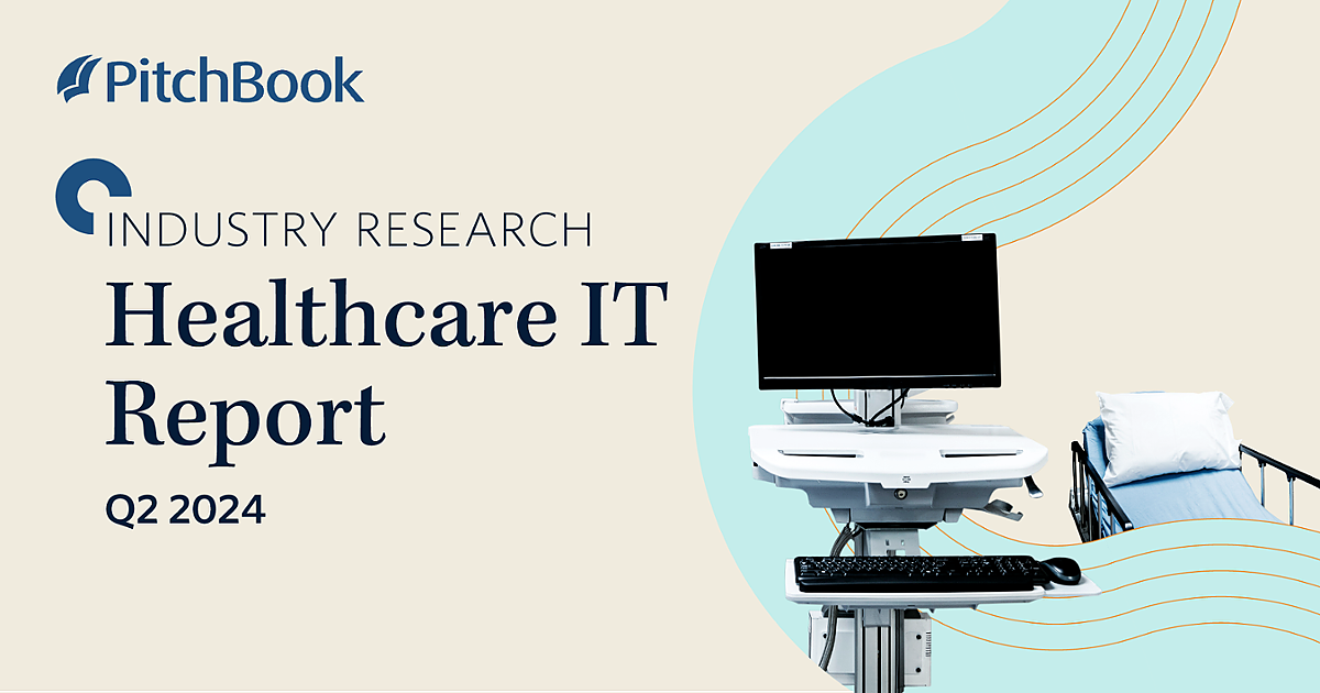 Q2 2024 Healthcare IT Report | PitchBook