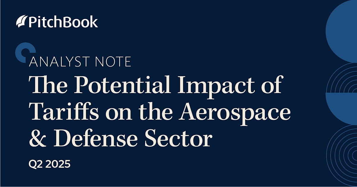 Q2 2025 PitchBook Analyst Note: The Potential Impact of Tariffs on the Aerospace & Defense ...