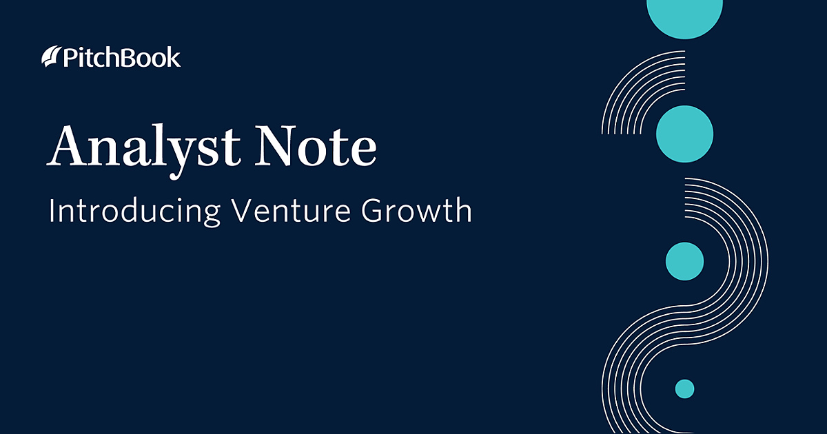 Q4 2022 PitchBook Analyst Note: Introducing Venture Growth | PitchBook