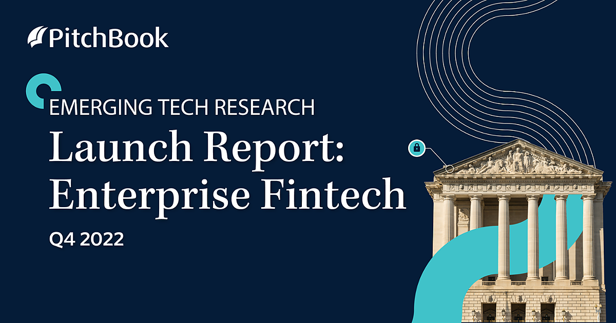 Q4 2022 Launch Report: Enterprise Fintech | PitchBook