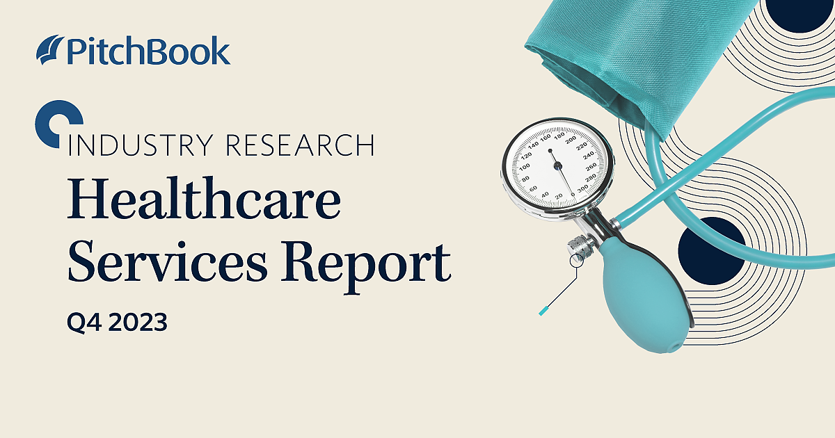 Q4 2023 Healthcare Services Report | PitchBook
