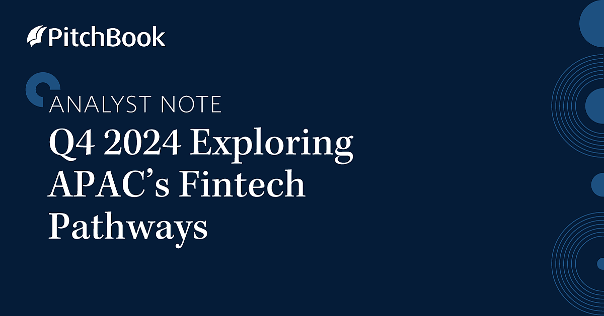 Q4 2024 Exploring APAC's Fintech Pathways | PitchBook