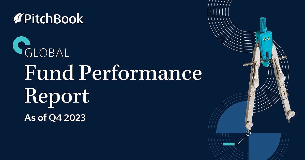 Q4 2023 Global Fund Performance Report (with preliminary Q1 2024 data) | PitchBook