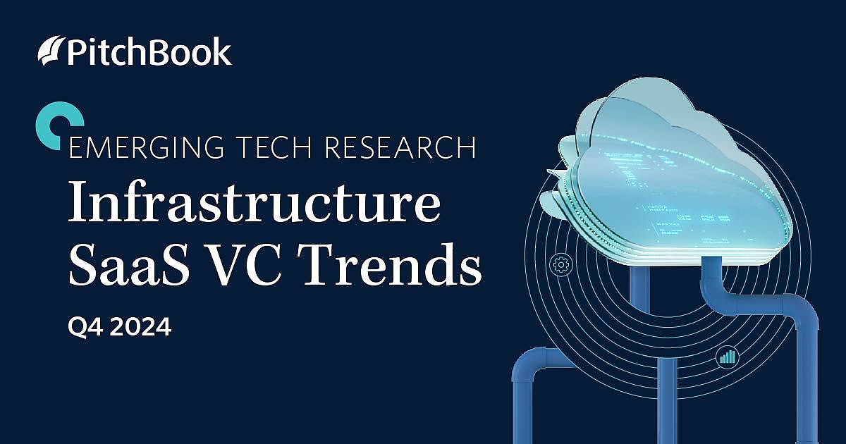 Q4 2024 Infrastructure SaaS VC Trends | PitchBook