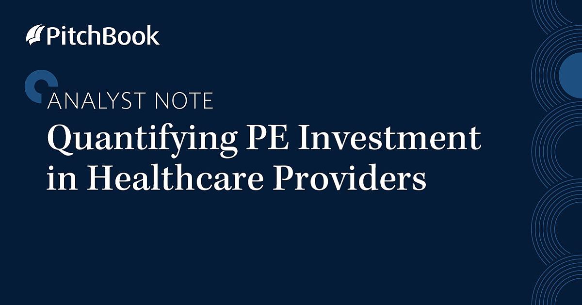 Q3 2024 PitchBook Analyst Note: Quantifying PE Investment in Healthcare Providers | PitchBook