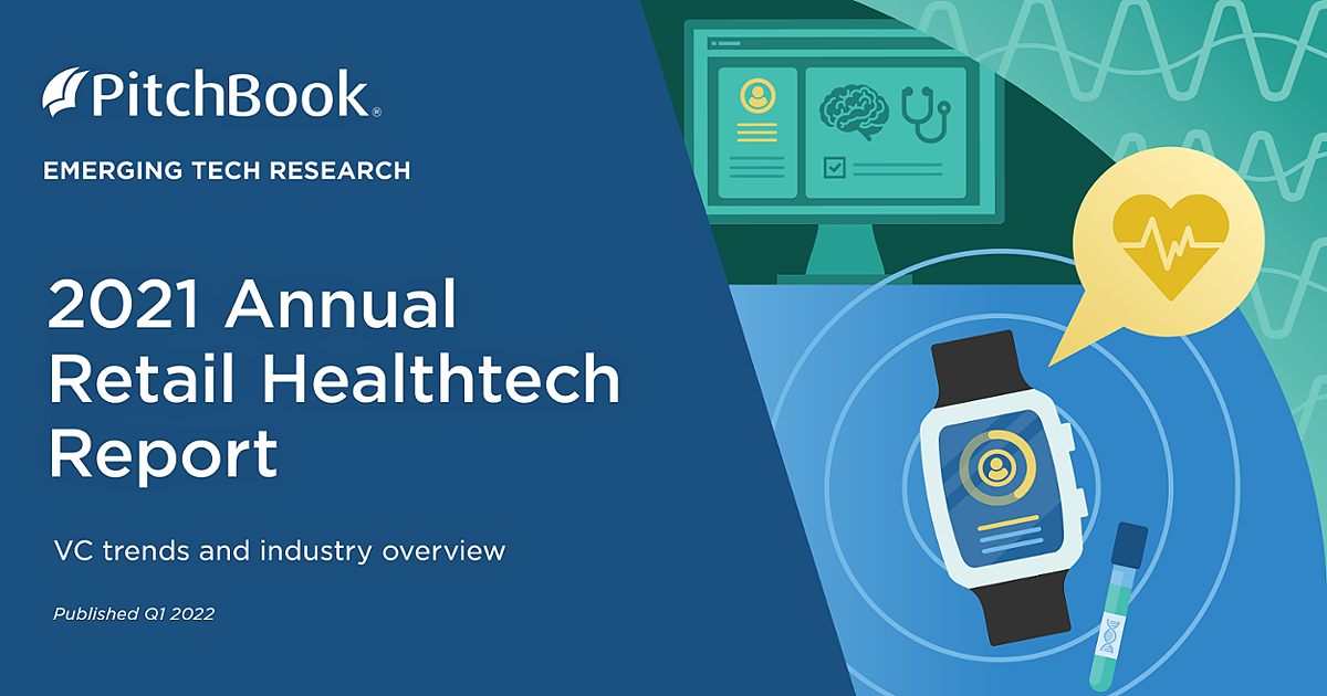 2021 Annual Retail Healthtech Report | PitchBook
