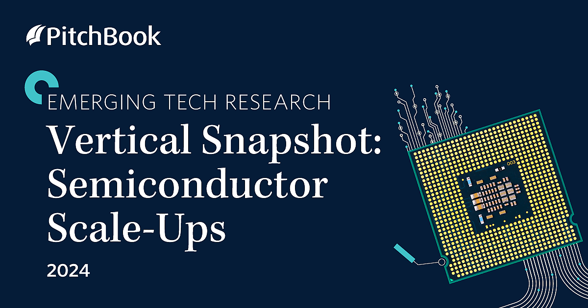 2024 Vertical Snapshot: Semiconductor Scale-Ups | PitchBook
