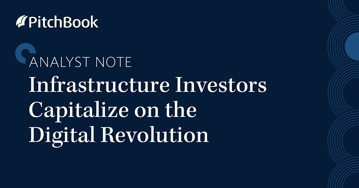 Q3 2024 PitchBook Analyst Note: Infrastructure Investors Capitalize on the Digital Revolution ...