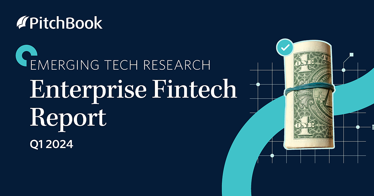 Q1 2024 Enterprise Fintech Report | PitchBook